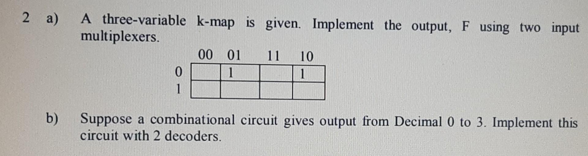 Solved 2 a) A three-variable k-map is given. Implement the | Chegg.com