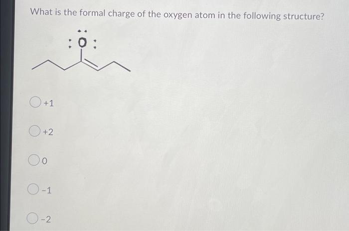 Solved What is the formal charge of the oxygen atom in the | Chegg.com