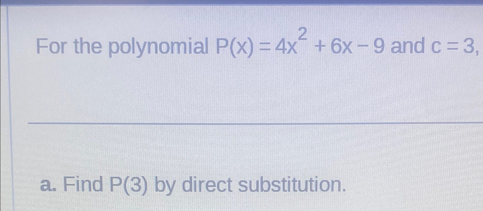 Solved For the polynomial P(x)=4x2+6x-9 ﻿and c=3,a. ﻿Find | Chegg.com