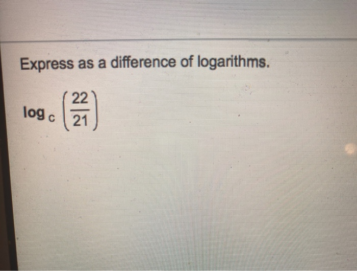 Solved Express as a difference of logarithms. log. (21) | Chegg.com