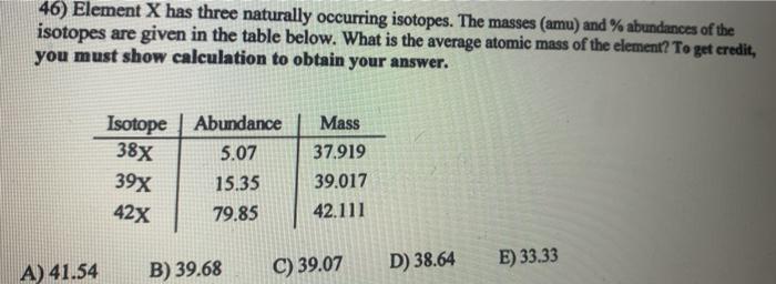 Solved 46) Element X has three naturally occurring isotopes. | Chegg.com