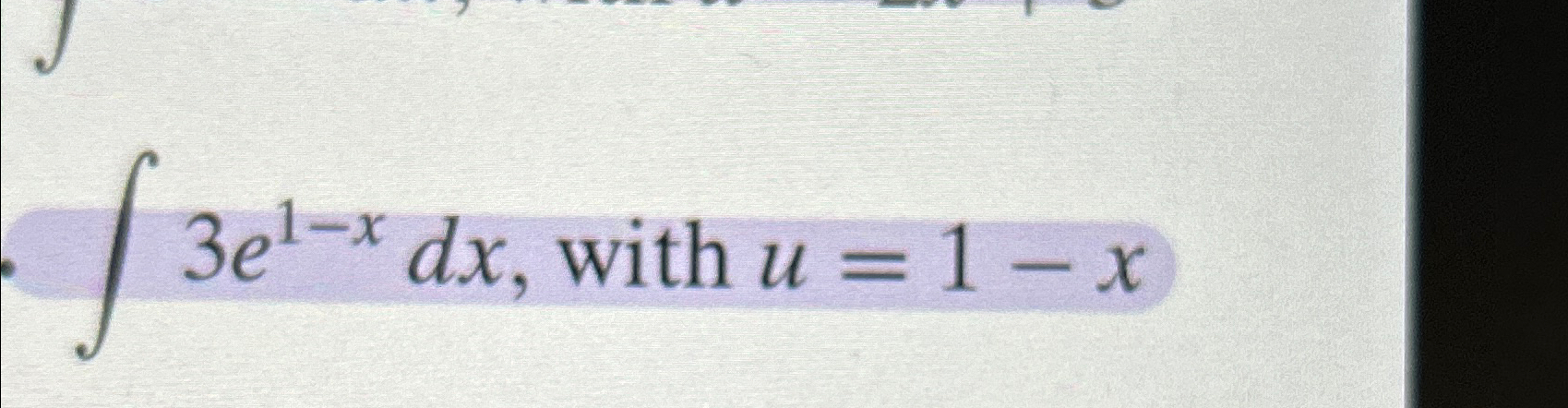 Solved ∫﻿﻿3e1-xdx, ﻿with u=1-x | Chegg.com