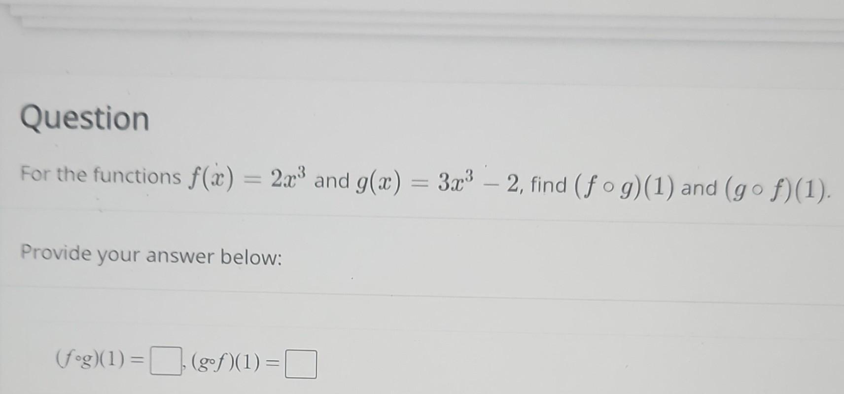 Solved For the functions f(x)=2x3 and g(x)=3x3−2, find | Chegg.com