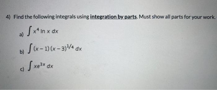 Solved 4) Find the following integrals using integration by | Chegg.com