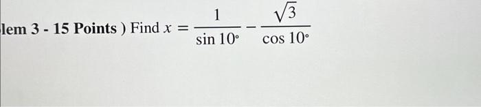 Solved x=sin10∘1−cos10∘3 | Chegg.com