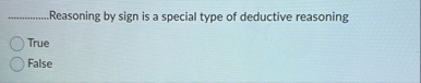 Solved q, ﻿Reasoning by sign is a special type of deductive | Chegg.com