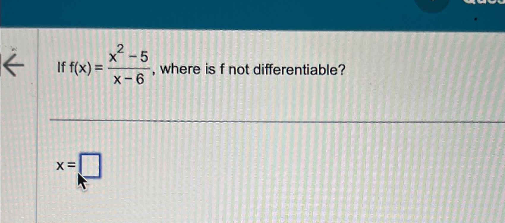 Solved If f(x)=x2-5x-6, ﻿where is f ﻿not differentiable?x= | Chegg.com