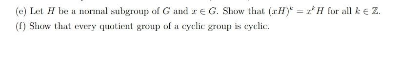 Solved (e) Let H be a normal subgroup of G and x∈G. Show | Chegg.com