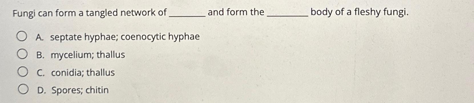 Solved Fungi can form a tangled network of and form the body | Chegg.com