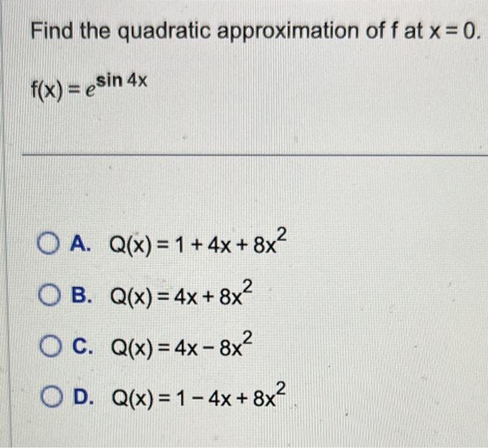 Solved Find the quadratic approximation of f at x=0. | Chegg.com