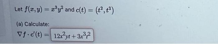 Solved Let f(x,y)=x3y2 and c(t)=(t2,t3) (a) Calculate: | Chegg.com