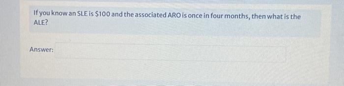 Solved If you know an SLE is $100 and the associated ARO is | Chegg.com