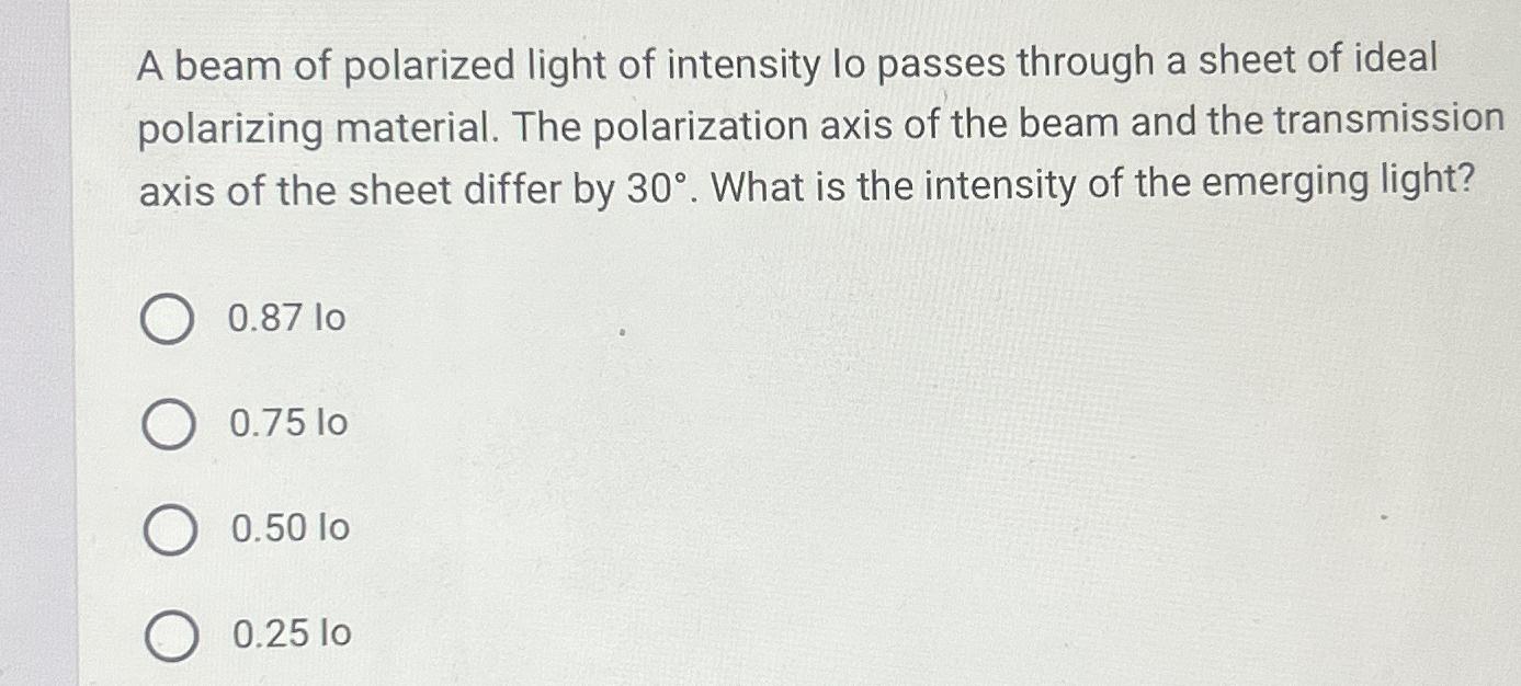 Solved A beam of polarized light of intensity lo passes | Chegg.com