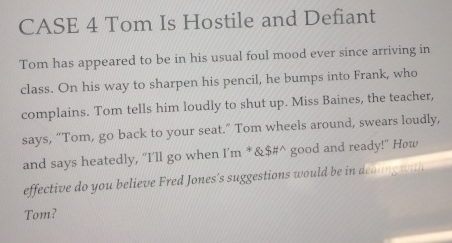 Solved CASE 4 ﻿Tom Is Hostile and DefiantTom has appeared to | Chegg.com