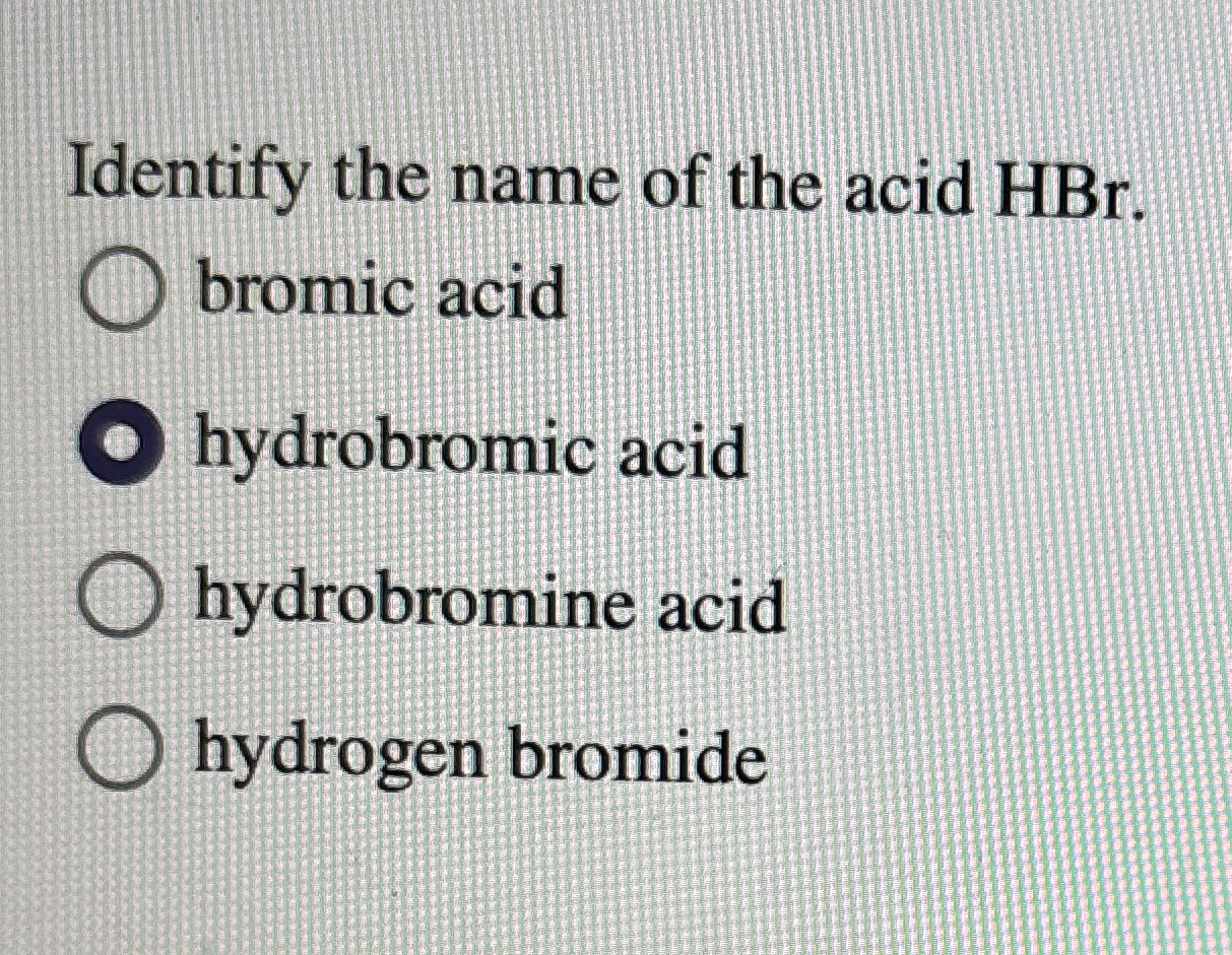 Solved Identify the name of the acid HBr .bromic | Chegg.com