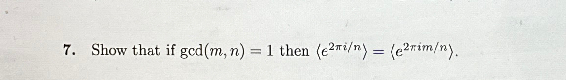 Solved Show that if gcd(m,n)=1 ﻿then (:e2πin:)=(:e2πimn:). | Chegg.com