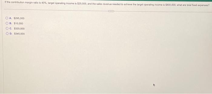 Solved If the contribution margin ratio is 40%, target | Chegg.com
