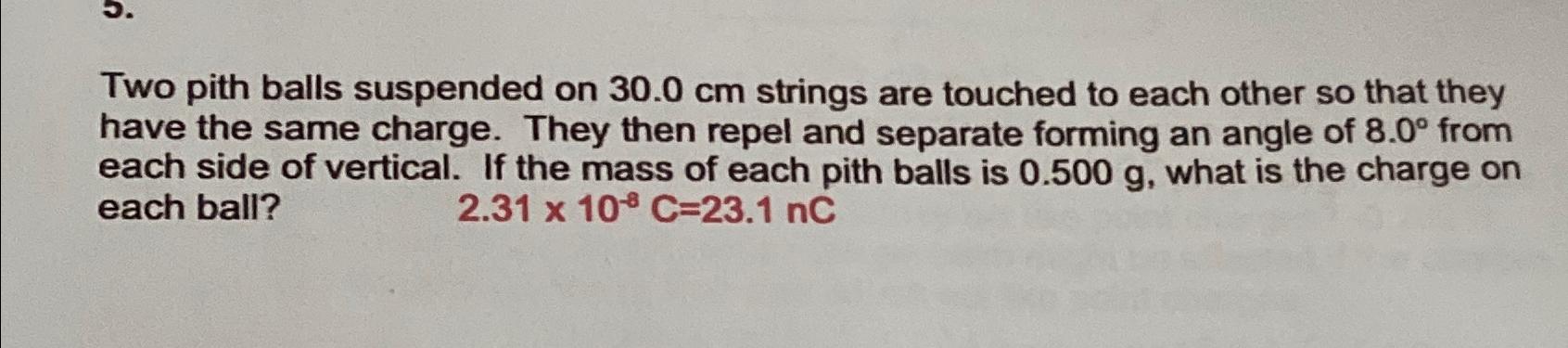 Solved Two pith balls suspended on 30.0cm strings are | Chegg.com Solved Two pith balls suspended on 30.0cm strings are | Chegg.com