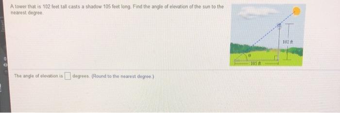 Solved A tower that is 102 feet tall casts a shadow 105 feet | Chegg.com