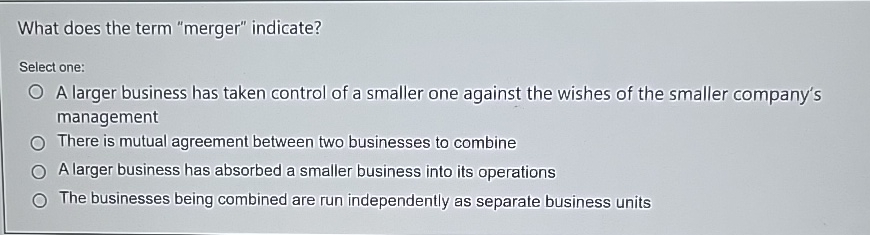 Solved What does the term "merger" indicate?Select one:A | Chegg.com