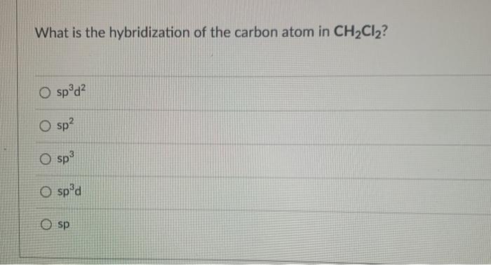 Solved What is the hybridization of the carbon atom in | Chegg.com