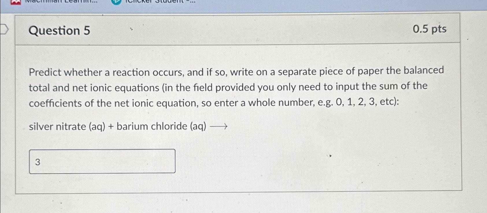 Solved Question 5\\n0.5pts\\nPredict whether a reaction | Chegg.com