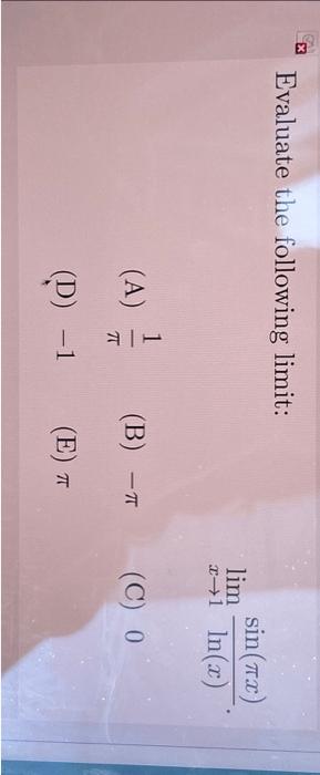 Solved Evaluate the following limit: limx→1ln(x)sin(πx) (A) | Chegg.com