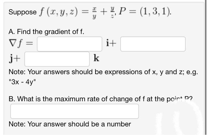 Solved Suppose f(x,y,z)=yx+zy,P=(1,3,1) A. Find the gradient | Chegg.com