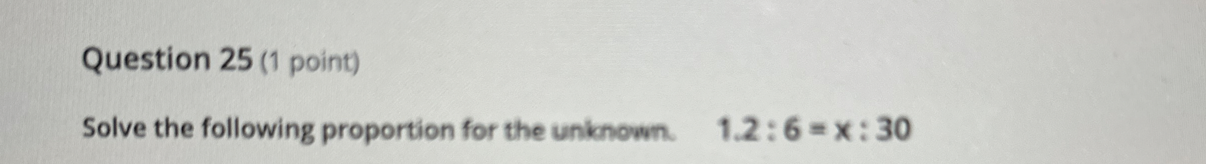 Solved Question 25 (1 ﻿point)Solve the following proportion | Chegg.com
