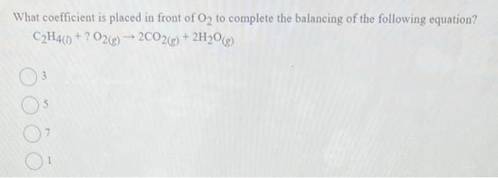Solved What coefficient is placed in front of O2 to complete | Chegg.com