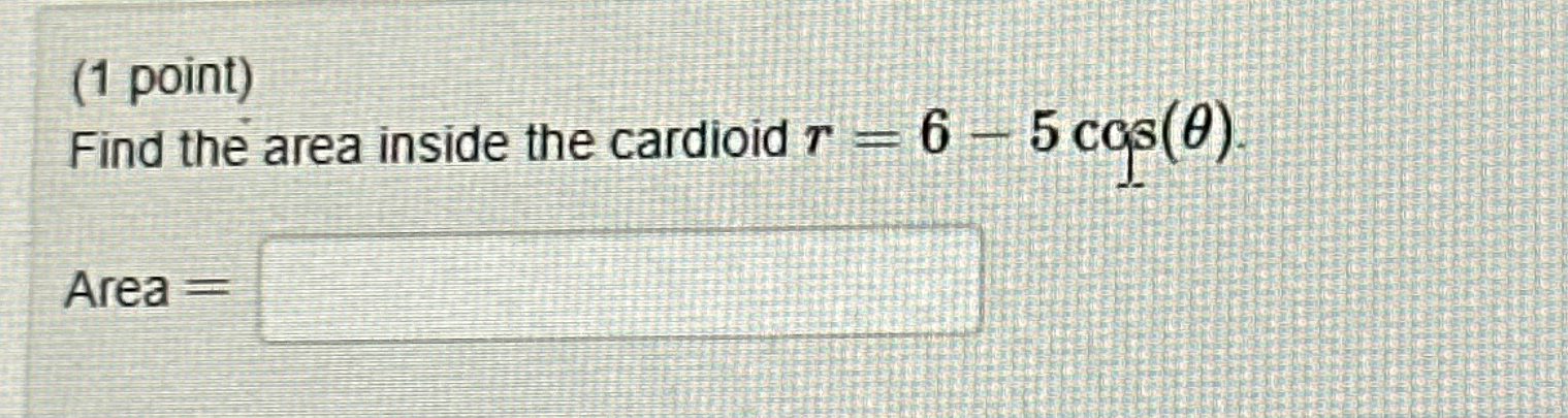 Solved (1 ﻿point)Find the area inside the cardioid | Chegg.com