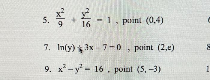Solved 5. 9x2+16y2=1, point (0,4) 7. ln(y)+3x−7=0, point | Chegg.com