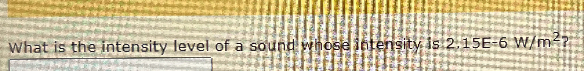 Solved What is the intensity level of a sound whose | Chegg.com