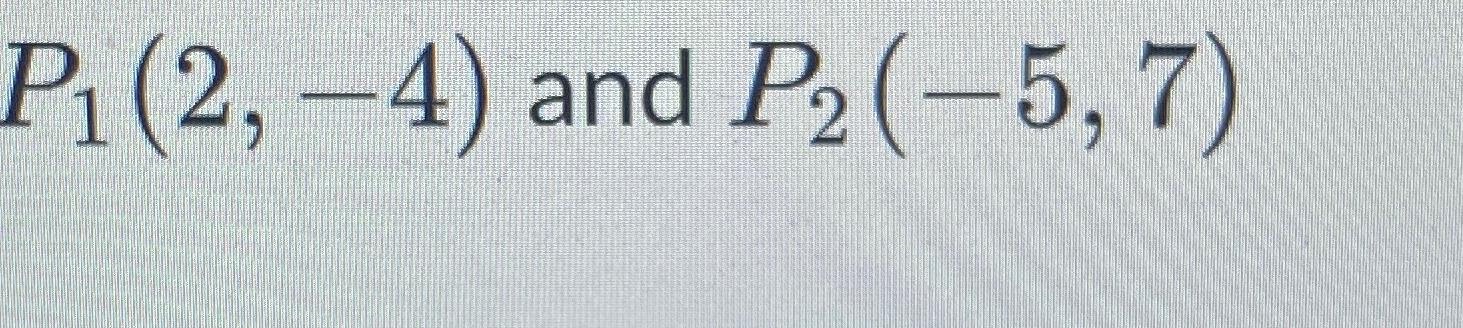 Solved P1(2,-4) ﻿and P2(-5,7) | Chegg.com