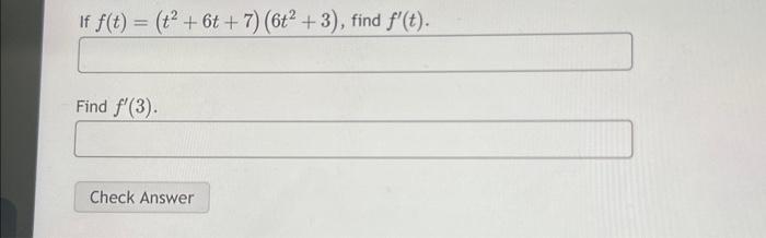 Solved If f(t)=(t2+6t+7)(6t2+3) Find f′(3). | Chegg.com