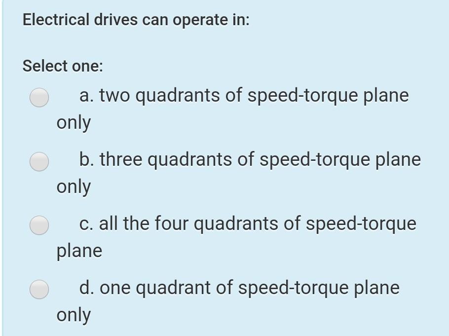 Solved Electrical drives can operate in: Select one: a. two | Chegg.com