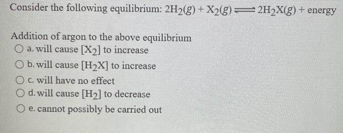 Solved Consider the following equilibrium: 2H2(g) + X2(g) | Chegg.com