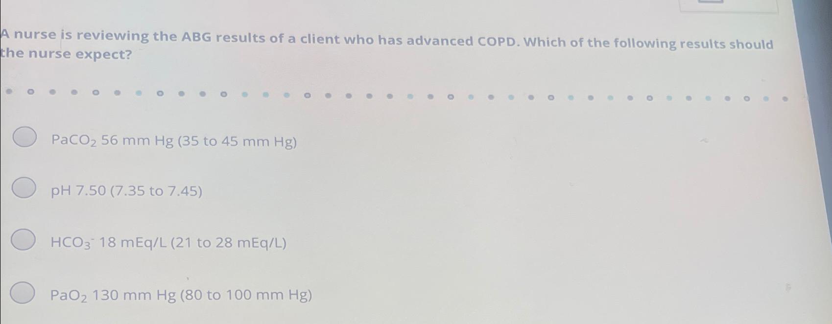 Solved A nurse is reviewing the ABG results of a client who | Chegg.com