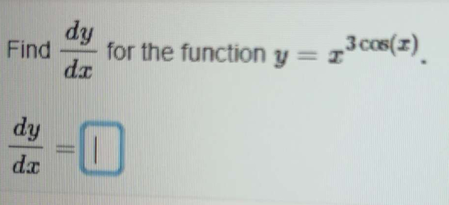 Solved Find dydx ﻿for the function y=x3cos(x).dydx= | Chegg.com