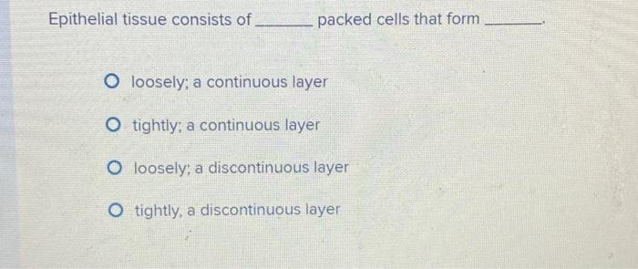 Solved Epithelial tissue consists of packed cells that form | Chegg.com