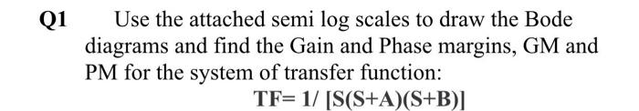 Solved Q1 Use the attached semi log scales to draw the Bode | Chegg.com