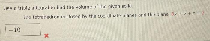 Solved Use a triple integral to find the volume of the given | Chegg.com