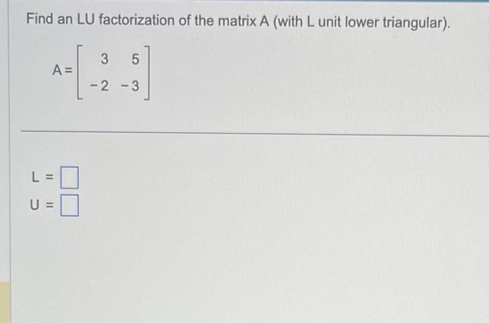 Solved Find an LU factorization of the matrix A (with L unit | Chegg.com