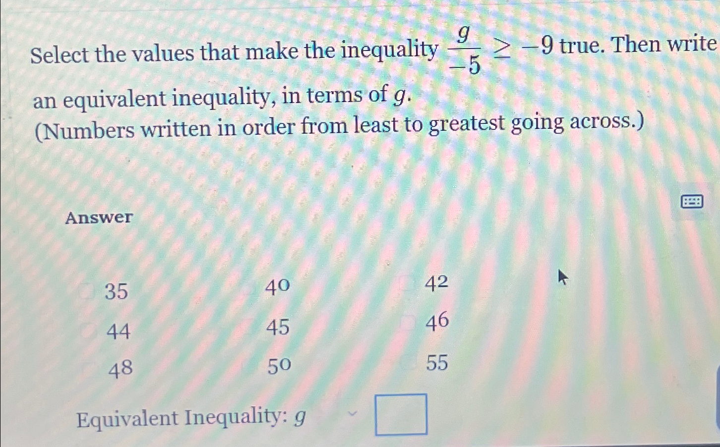 Solved Select the values that make the inequality g-5≥-9 | Chegg.com