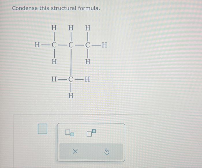 Solved Condense this structural formula. | Chegg.com