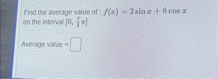 Solved Find the average value of: \\( f(x)=2 \\sin x+8 \\cos | Chegg.com