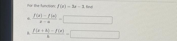 Solved For the function: f(x) = 3x - 3, find f(x) - f(a) x-a | Chegg.com