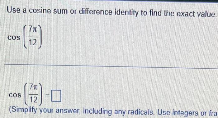 Solved Use a cosine sum or difference identity to find the | Chegg.com