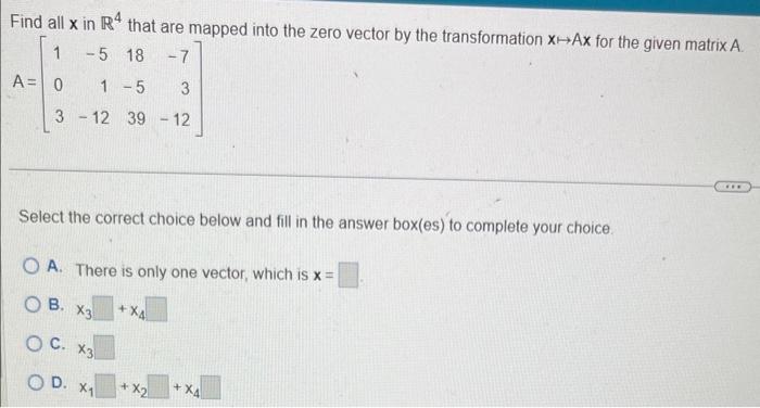 Solved Find all x in R4 that are mapped into the zero vector | Chegg.com