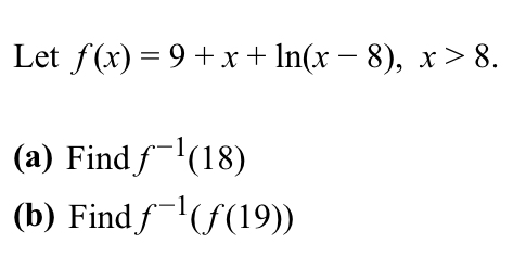 Solved Let f(x)=9+x+ln(x-8),x>8.(a) ﻿Find f-1(18)(b) ﻿Find | Chegg.com